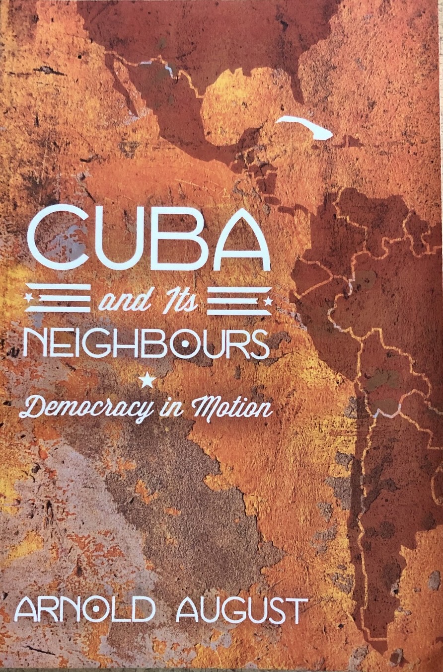 Cuba and Its Neighbours: Democracy in Motion by Arnold August | Goodreads