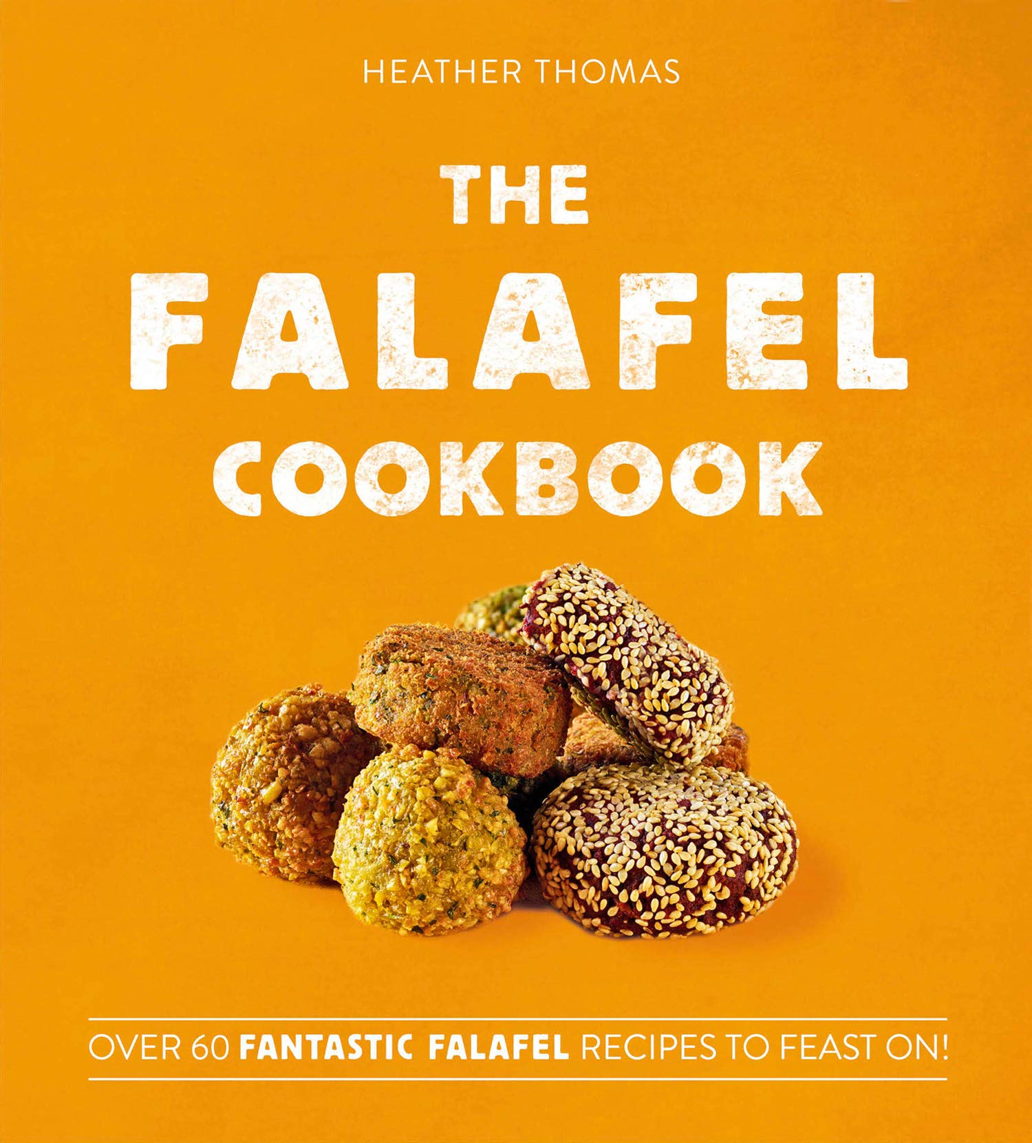 The Falafel Cookbook: Over 60 Fantastic Falafel Recipes to Feast On! by ...