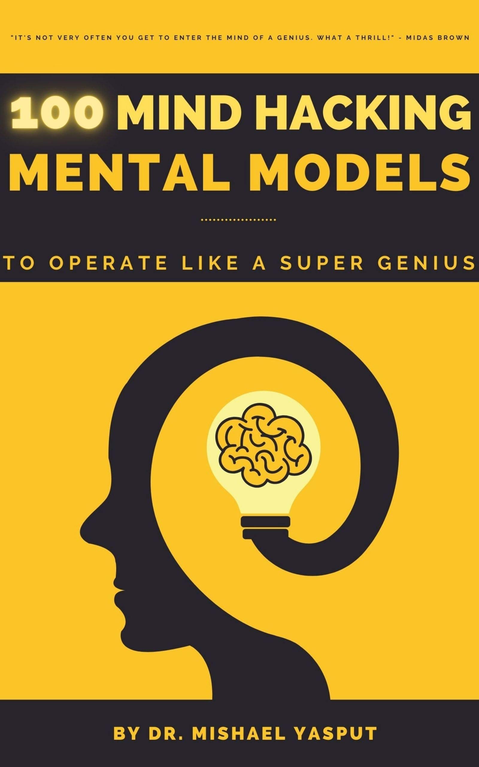 100 Mind Hacking Mental Models: to Operate like a Super Genius by Dr ...