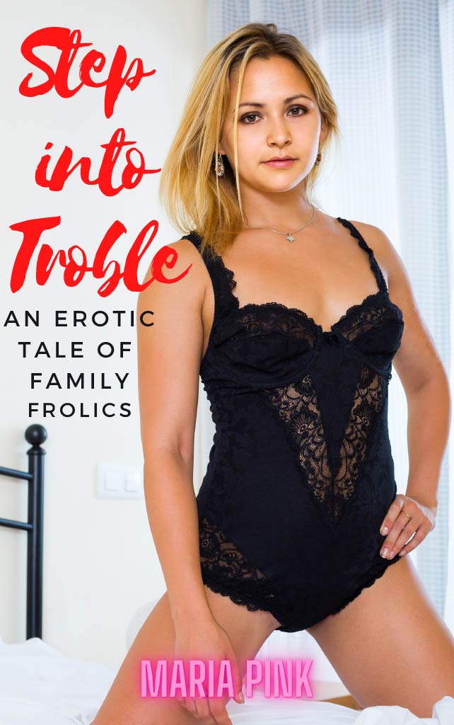 Step into Trouble: An erotic tale of family frolics by Maria Pink | Goodreads