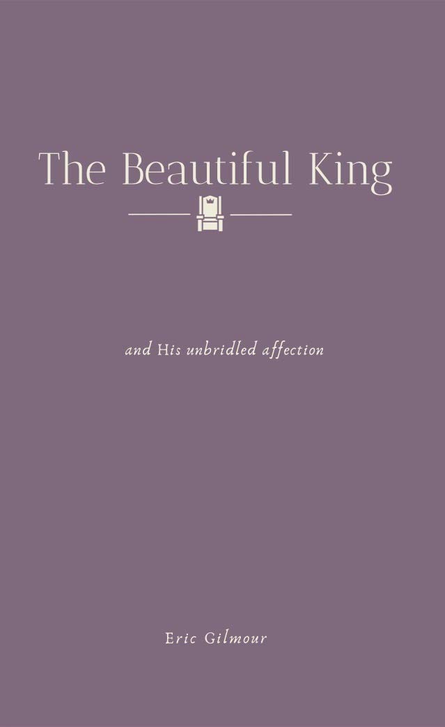 The Beautiful King: and His unbridled affection by Eric Gilmour | Goodreads