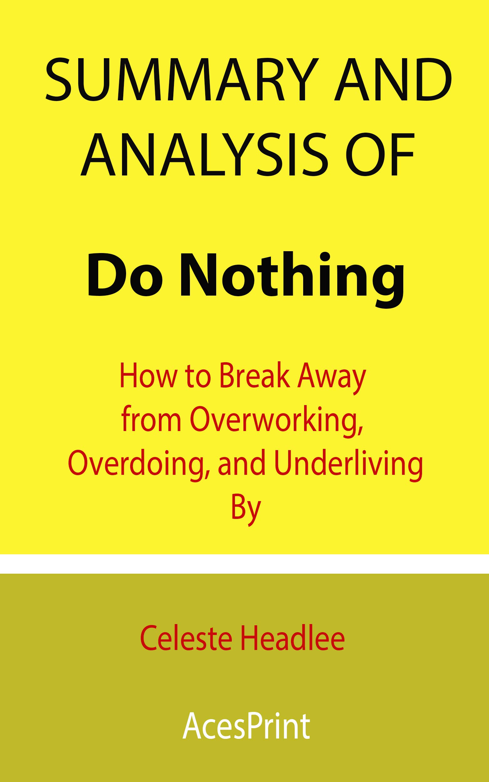 Summary and Analysis of Do Nothing: How to Break Away from Overworking, Overdoing, and ...