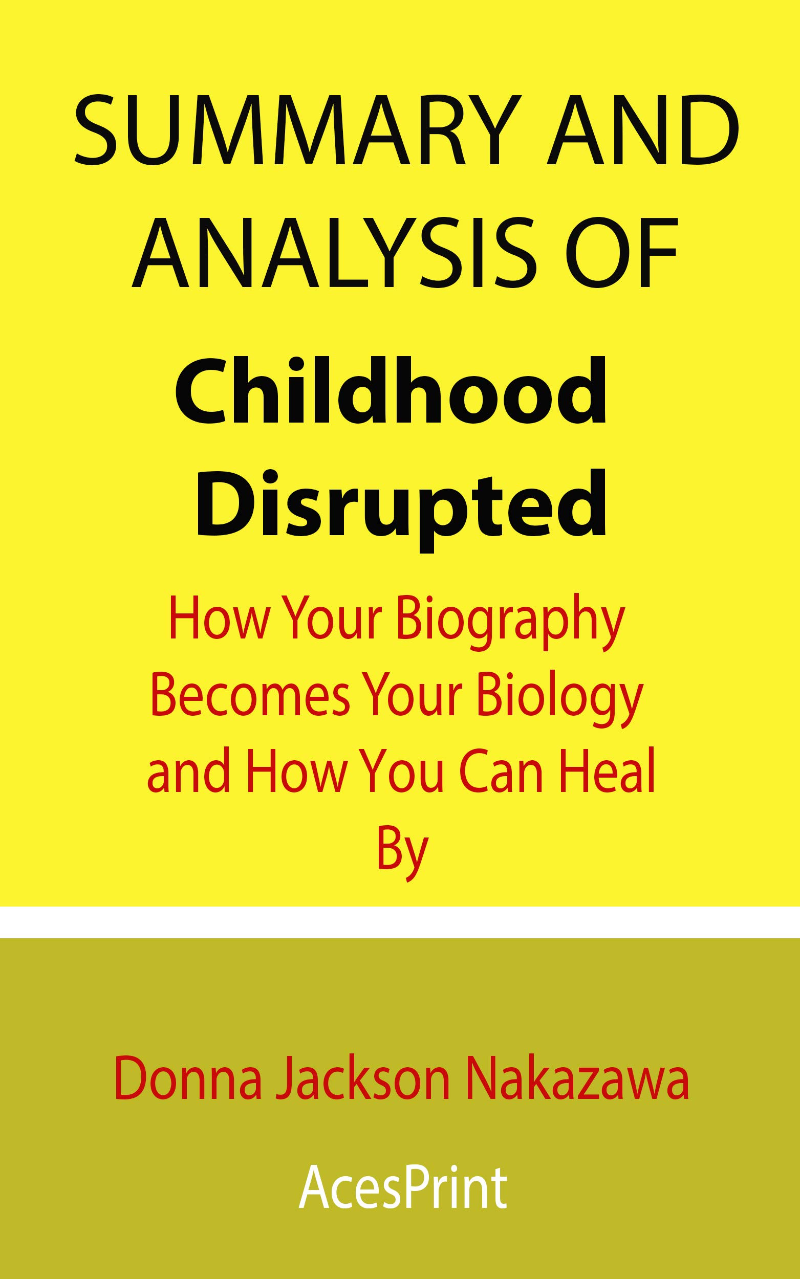 Summary and Analysis of Childhood Disrupted: How Your Biography Becomes ...