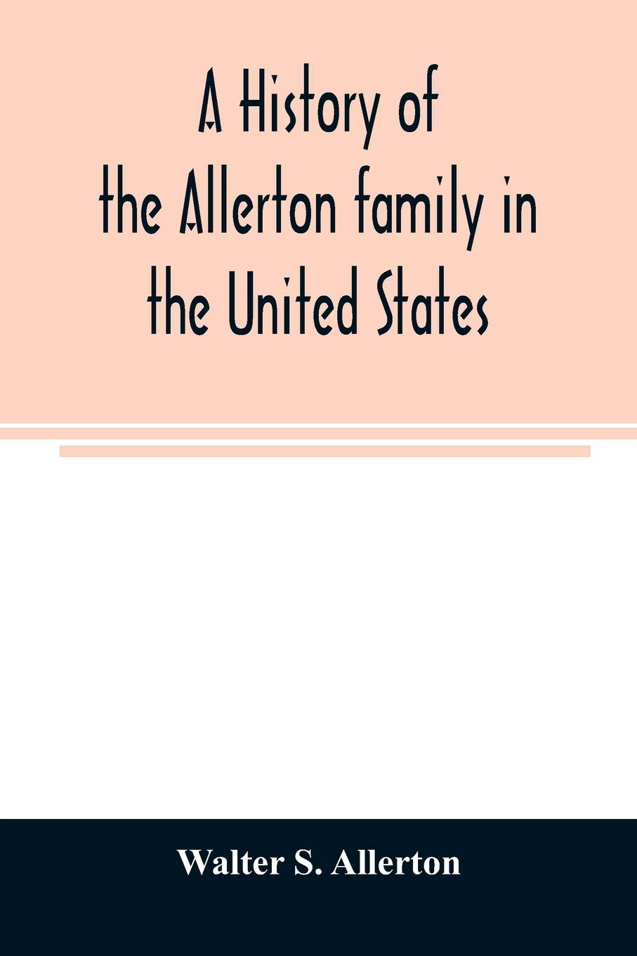 A history of the Allerton family in the United States: 1585 to 1885 ...