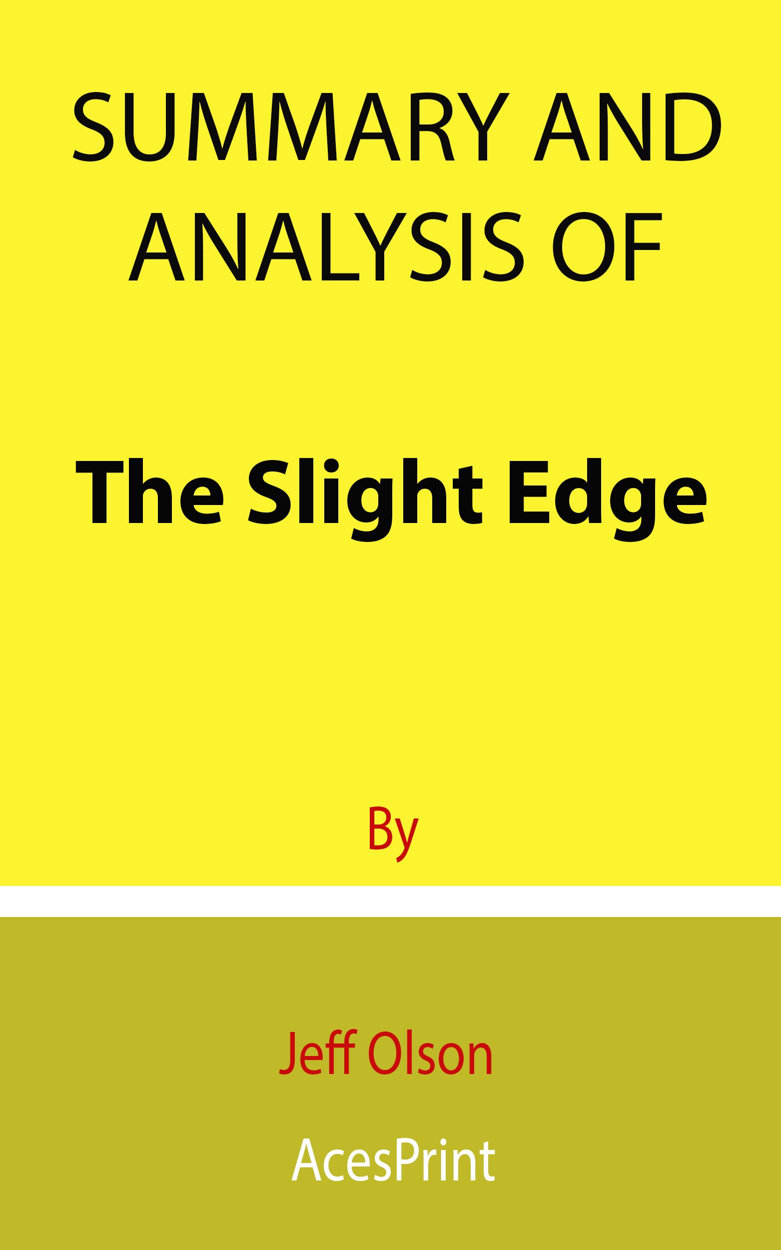 Summary And Analysis Of The Slight Edge By Jeff Olson By Acesprint summary-and-analysis-of-the-slight-edge-by-jeff-olson-by-acesprint