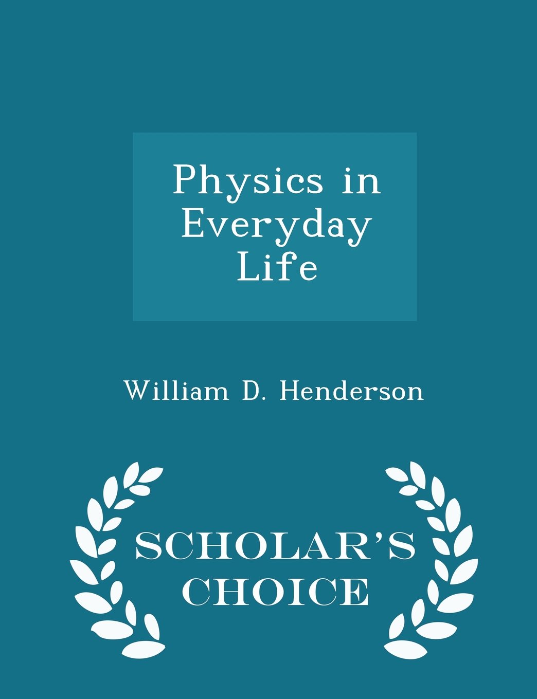 Physics in Everyday Life by William D. Henderson | Goodreads