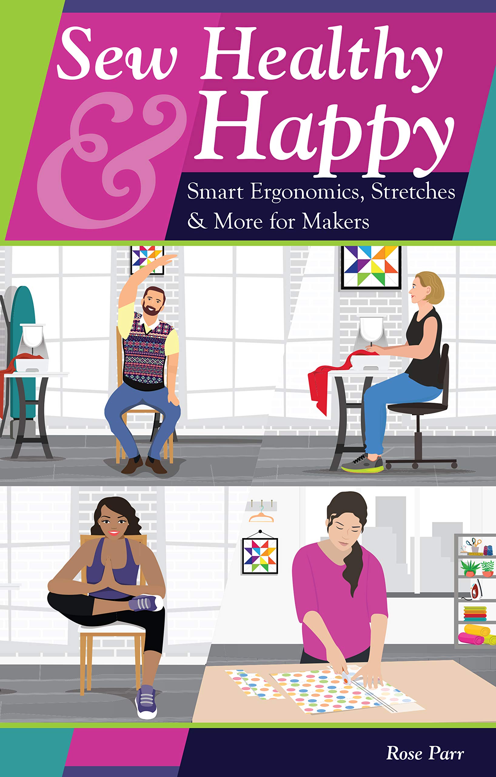 Sew Healthy & Happy: Smart Ergonomics, Stretches & More for Makers by ...