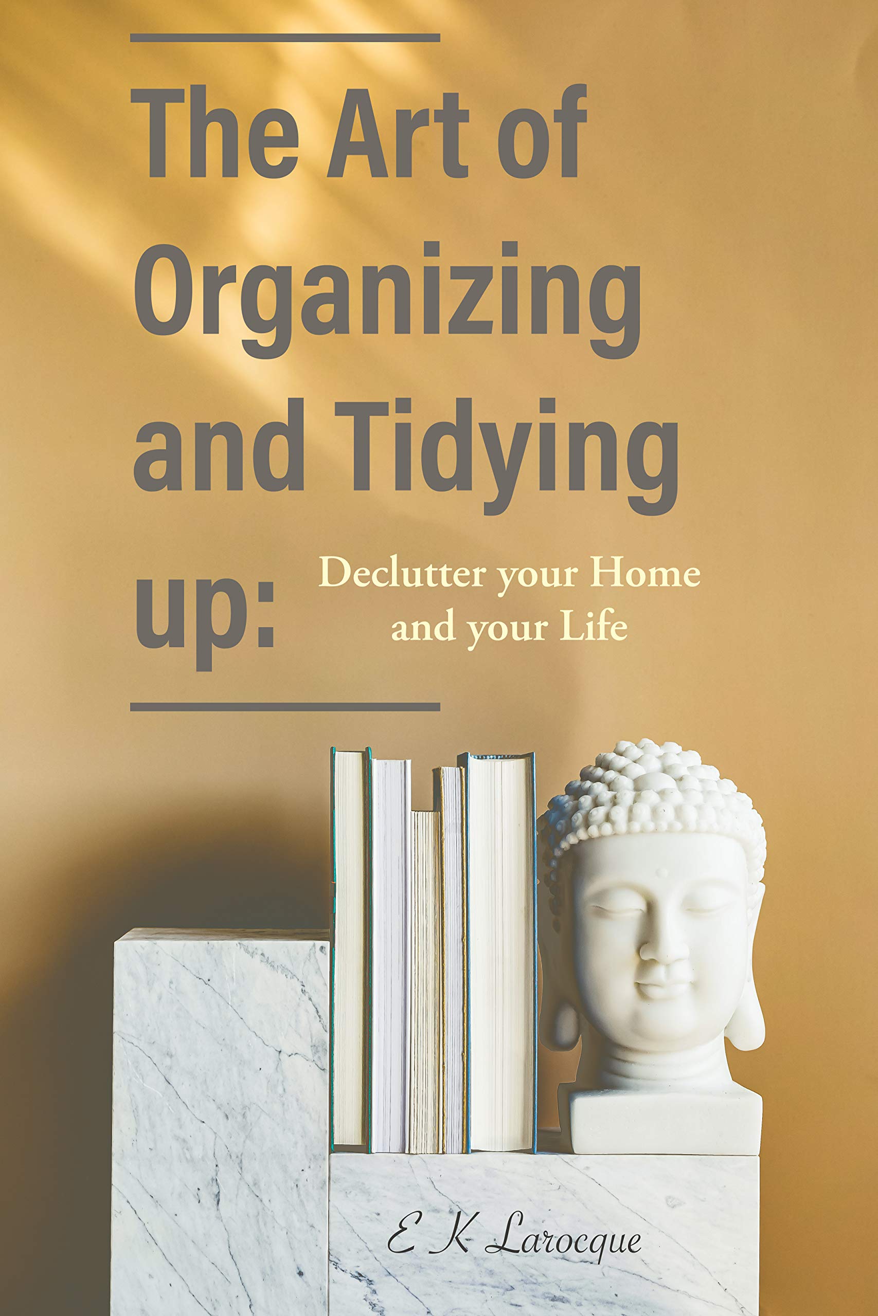 The Art of Organizing and Tidying Up: Declutter Your Home and Your Life ...