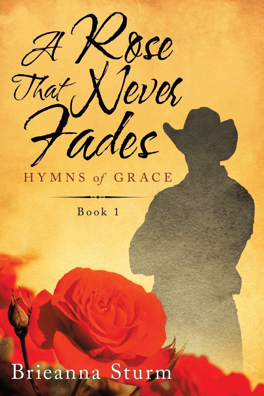 A Rose That Never Fades: Hymns of Grace by Brieanna Sturm | Goodreads