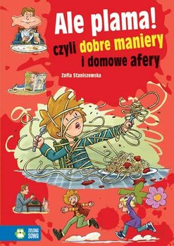Ale plama! czyli dobre maniery i domowe afery by Zofia Staniszewska ...