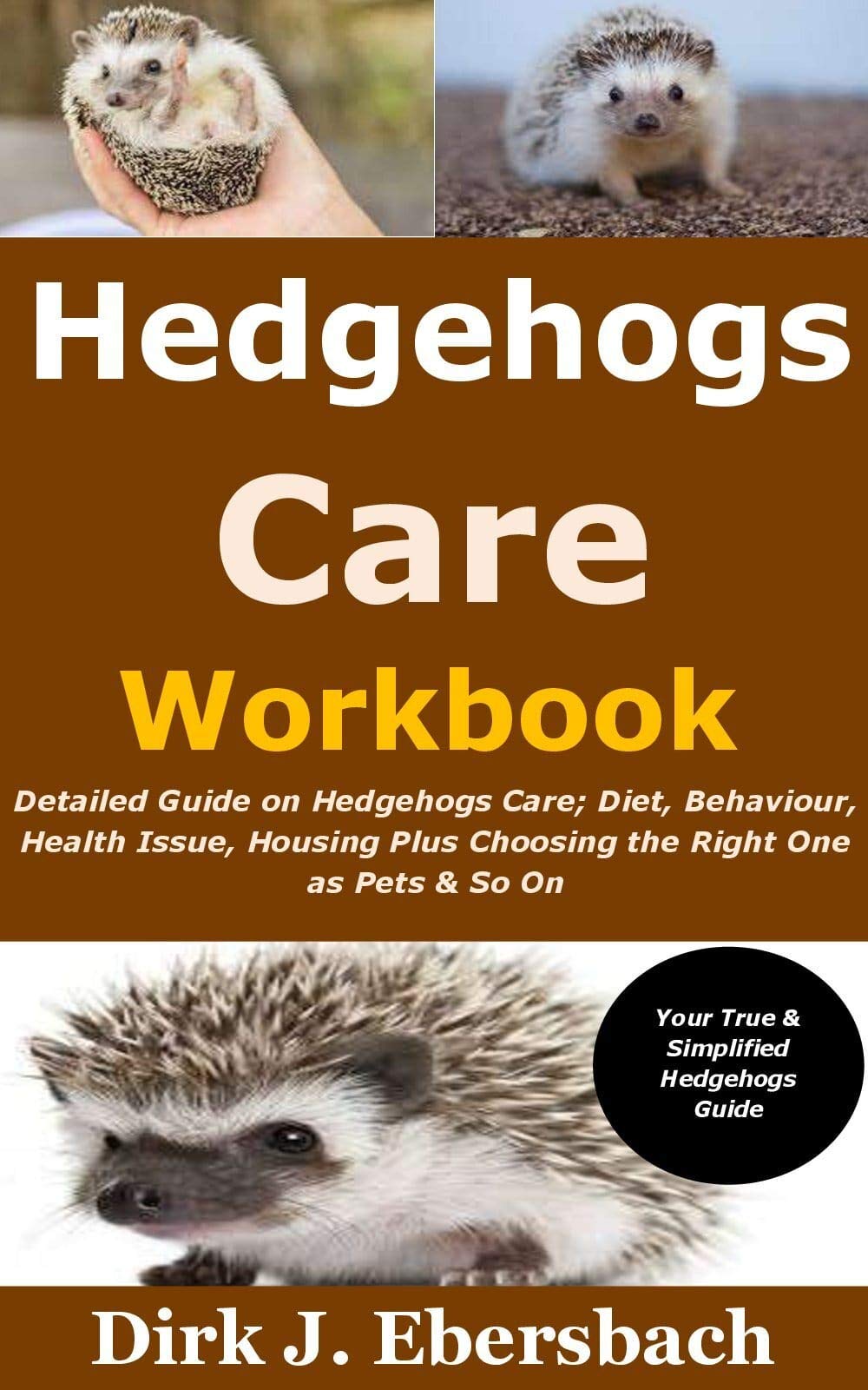 Hedgehogs Care Workbook: Detailed Guide on Hedgehogs Care; Diet ...