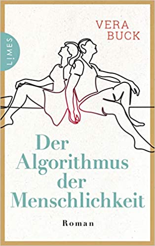 Der Algorithmus der Menschlichkeit by Vera Buck | Goodreads