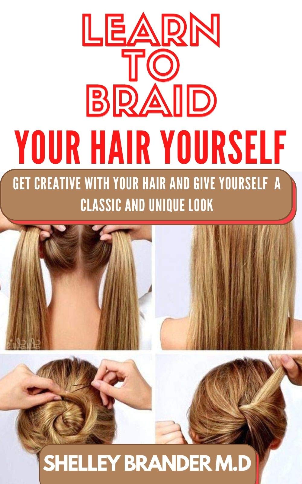 LEARN TO BRAID YOUR HAIR YOURSELF: Get Creative with Your Hair and Give ...