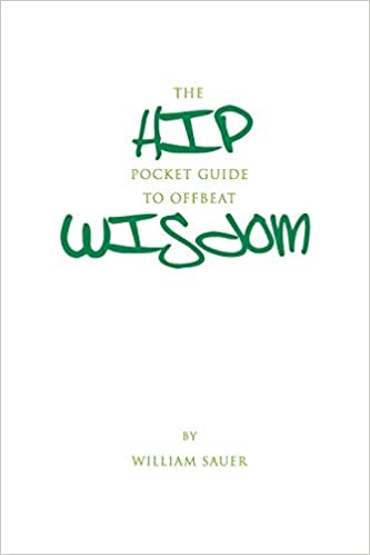 The Hip Pocket Guide to Offbeat Wisdom by William Sauer | Goodreads