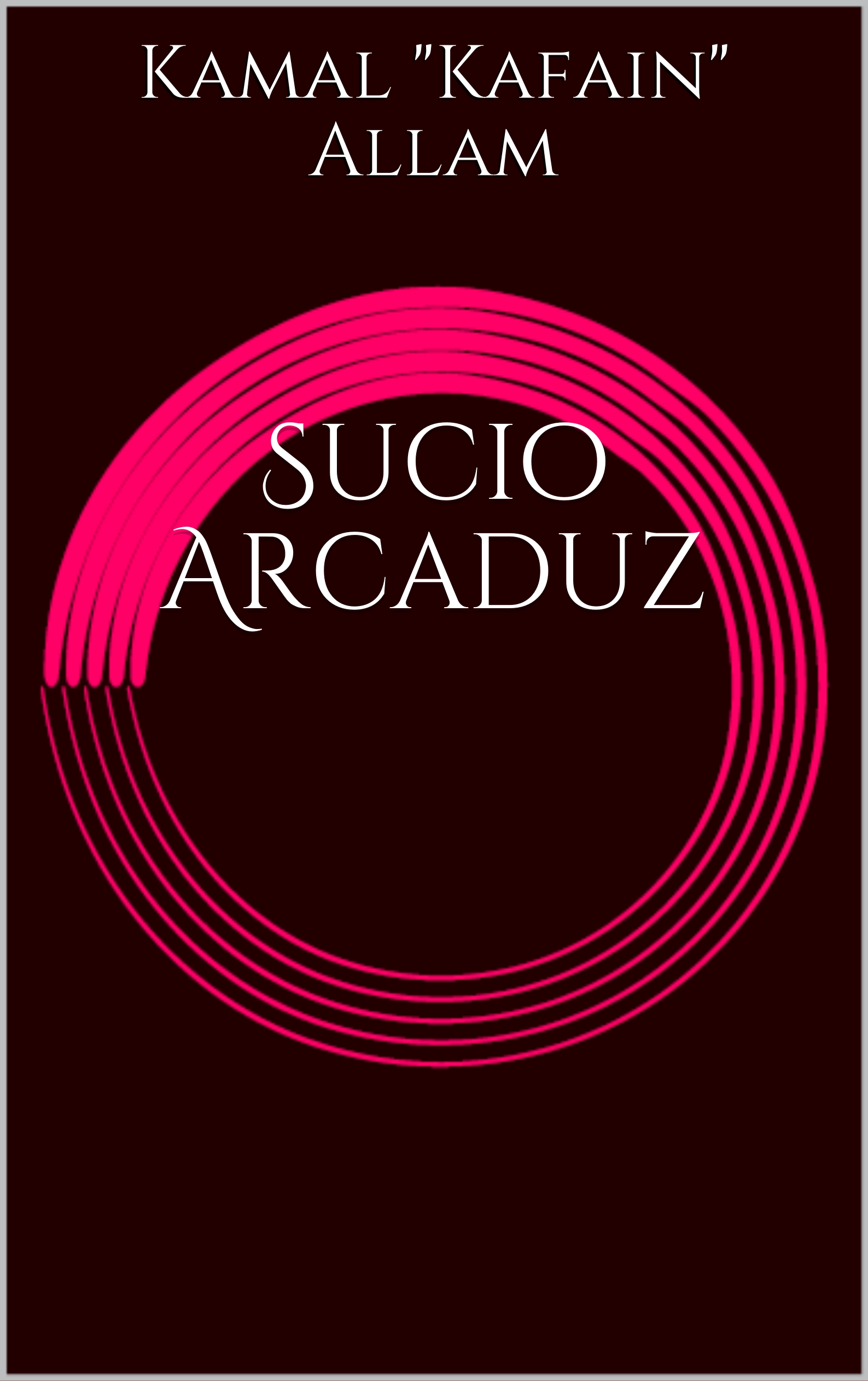 Sucio Arcaduz by Kamal "Kafain" Allam | Goodreads