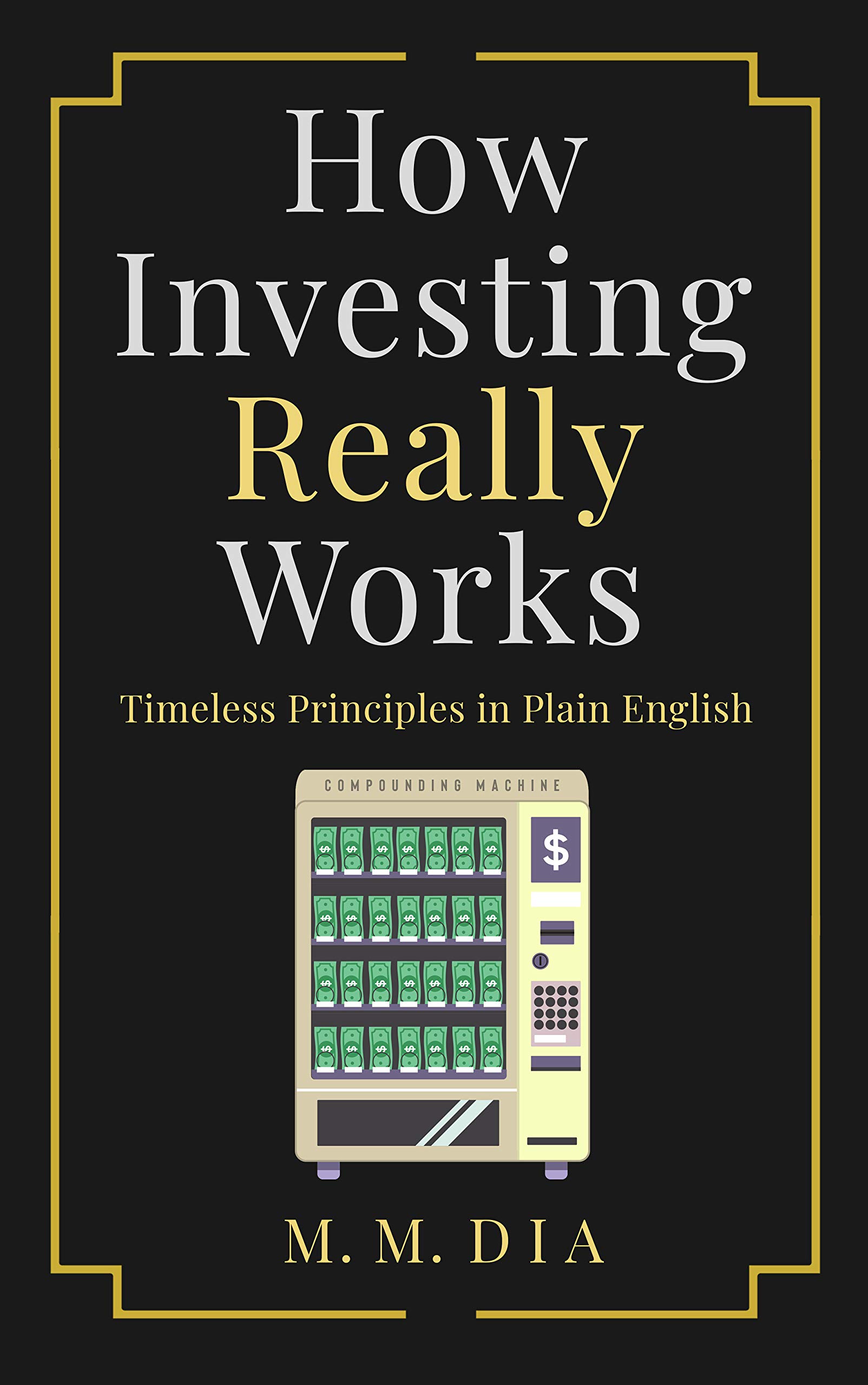 How Investing Really Works: Timeless Principles in Plain English by M.M ...
