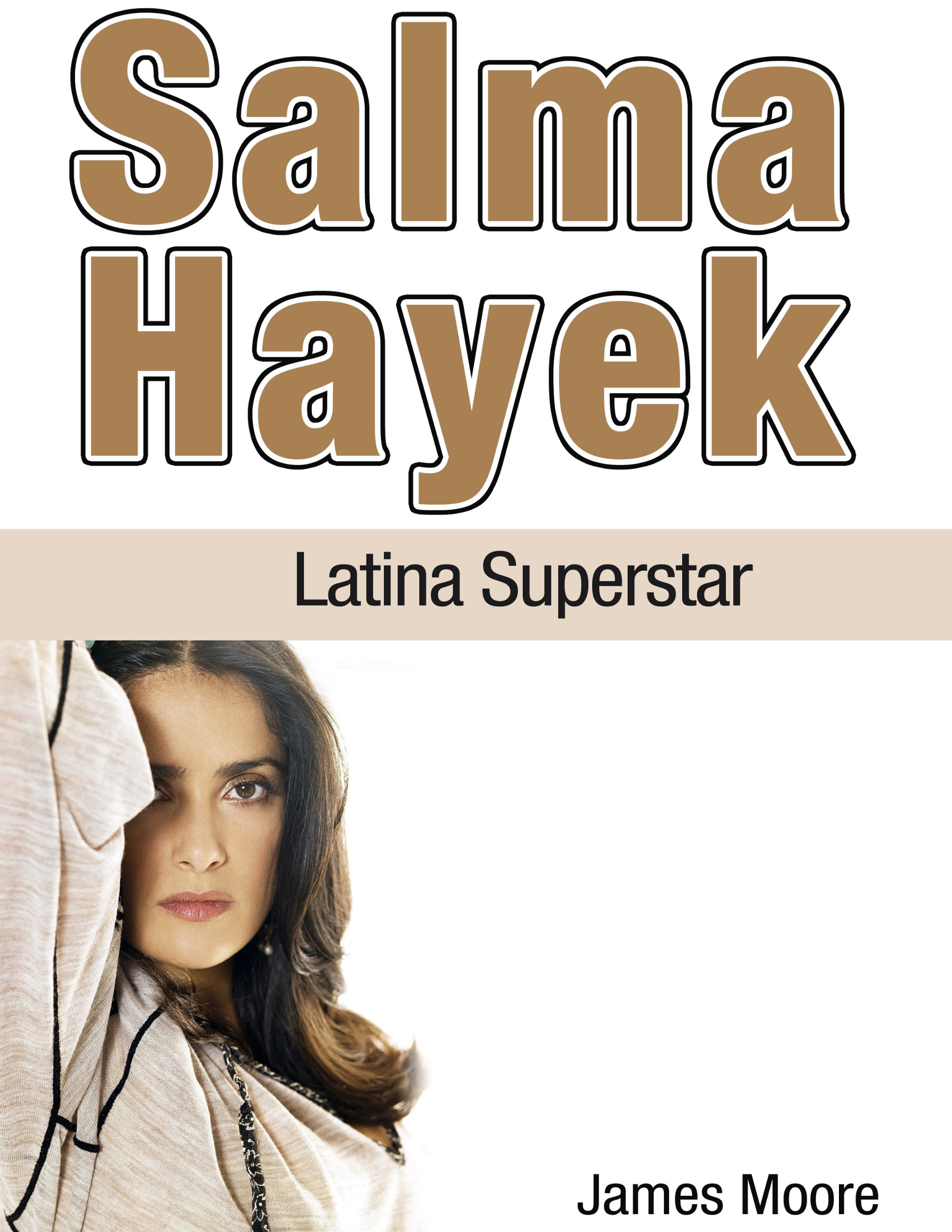 Salma Hayek: Latina Superstar by James Moore | Goodreads
