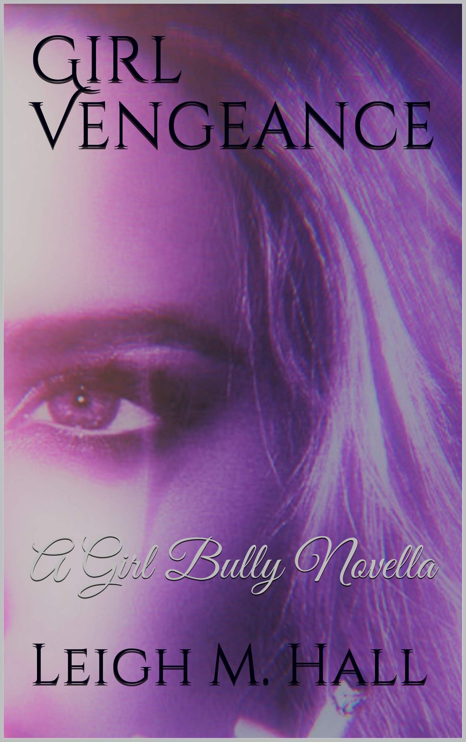 Girl Vengeance : A Girl Bully Novella by Leigh M. Hall | Goodreads