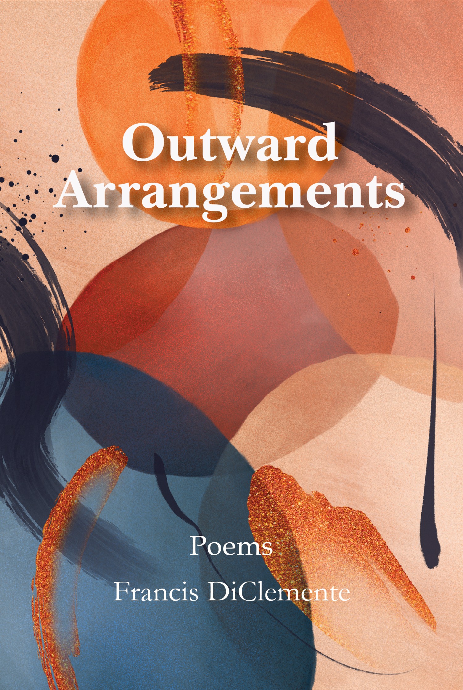 Outward Arrangements: Poems by Francis DiClemente | Goodreads