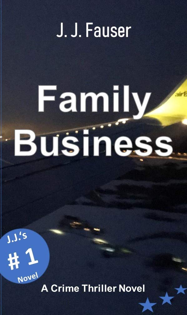 FAMILY BUSINESS: A Crime Thriller Novel by James Jack Fauser (J. J ...