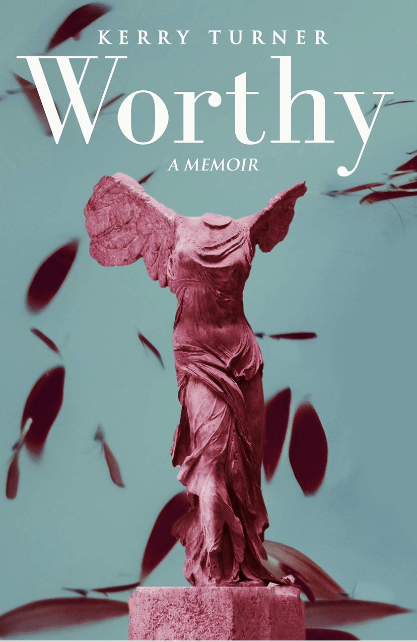 Worthy: A Memoir by Kerry Turner | Goodreads