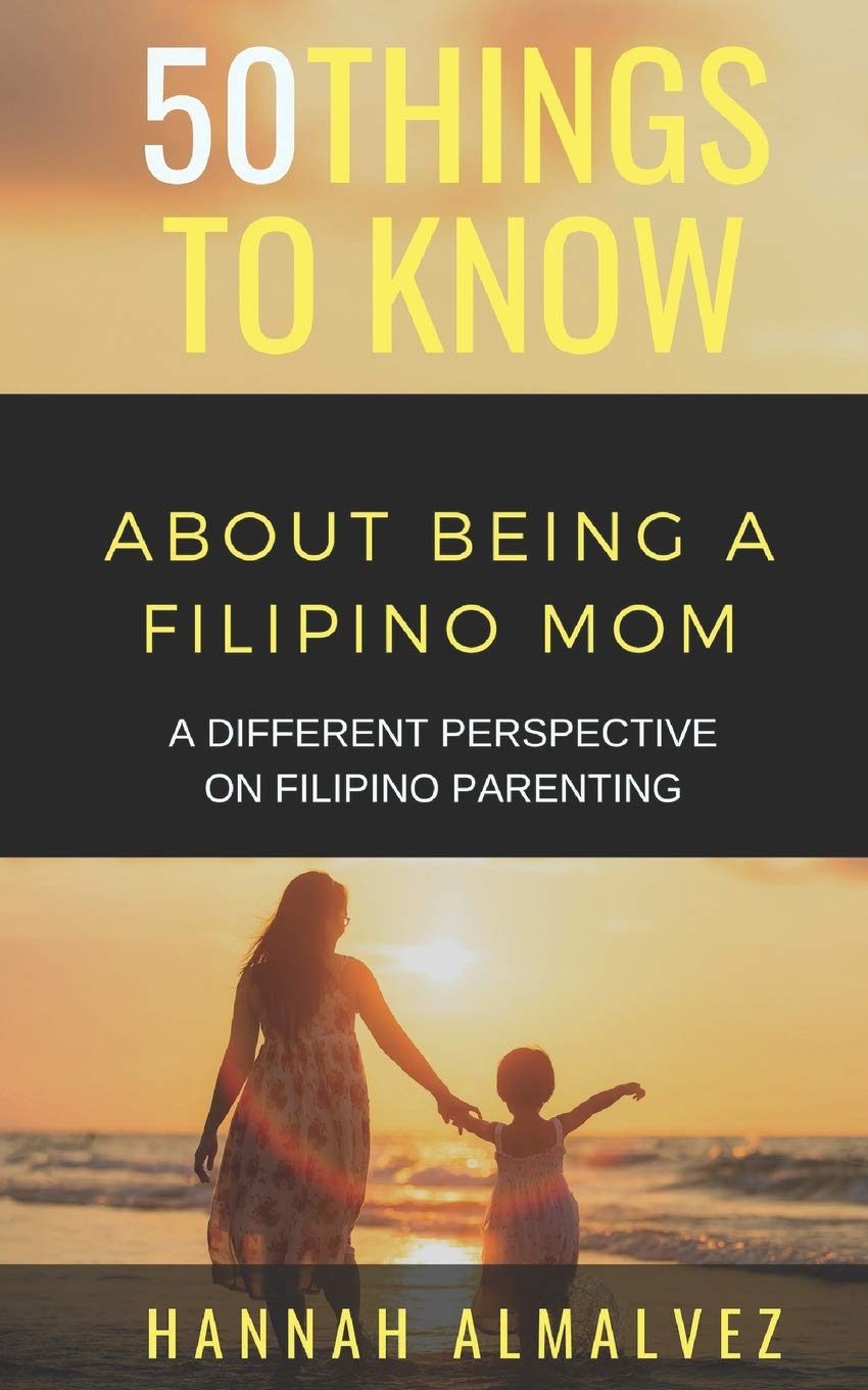50 THINGS TO KNOW ABOUT BEING A FILIPINO MOM: A DIFFERENT PERSPECTIVE ...