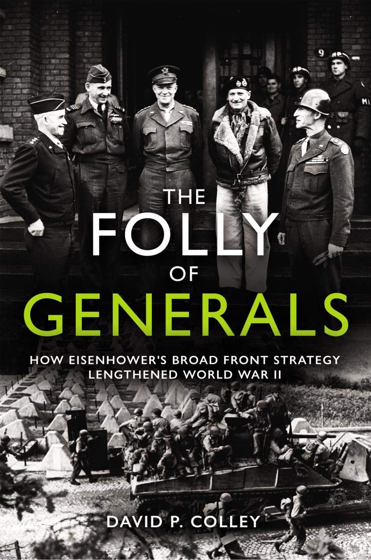 The Folly of Generals: How Eisenhower's Broad Front Strategy Lengthened ...