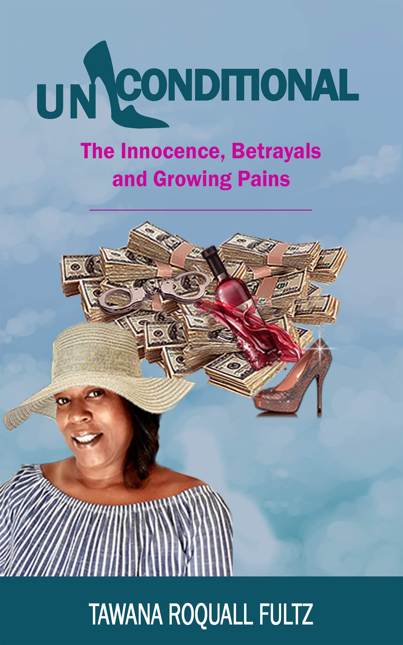 UNCONDITIONAL: THE INNOCENCE, BETRAYALS AND GROWING PAINS by TAWANA ...