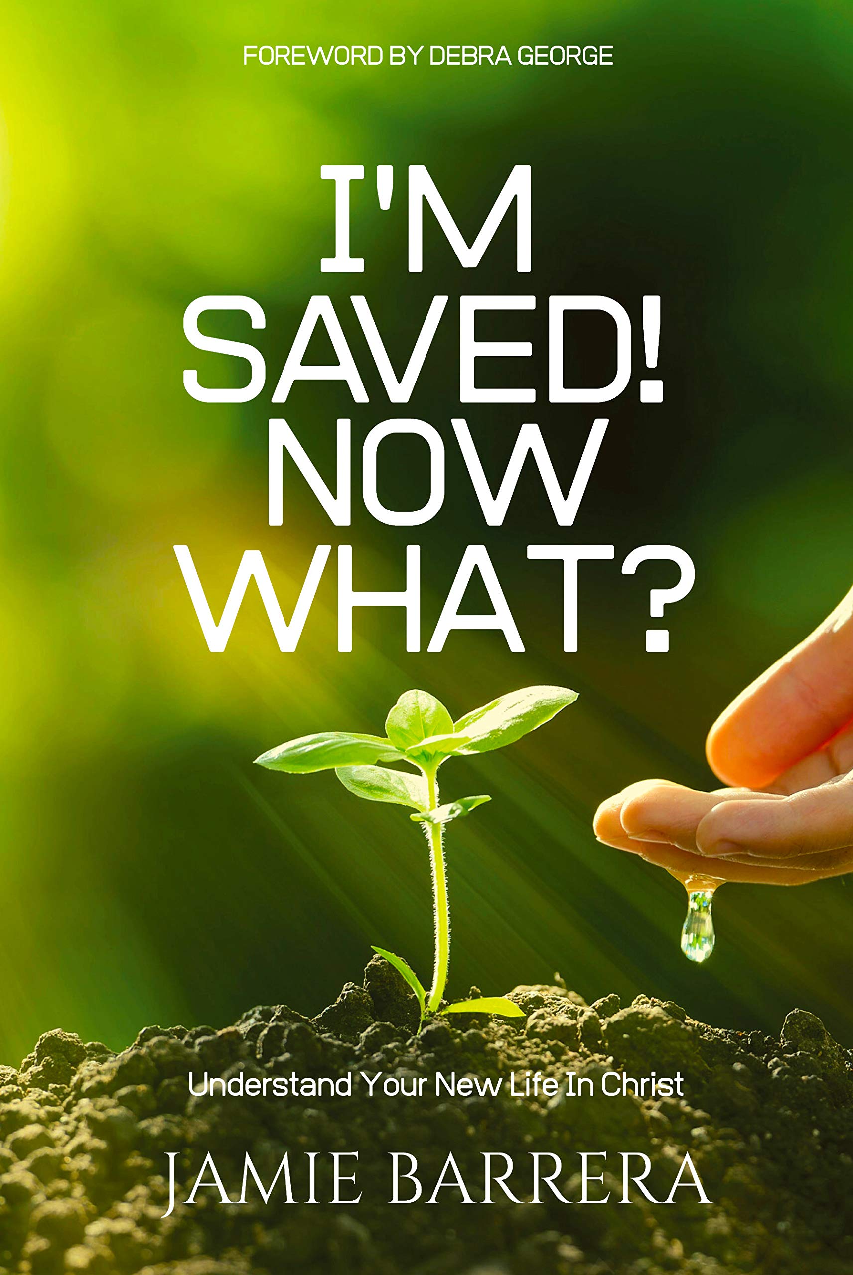 I'm Saved! Now What?: Understand Your New Life In Christ by jamie ...