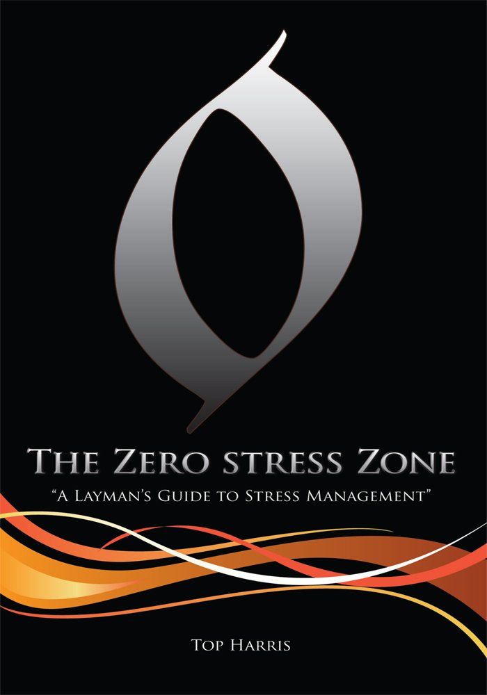 The Zero Stress Zone: "A Layman's Guide to Stress Management" by Top ...