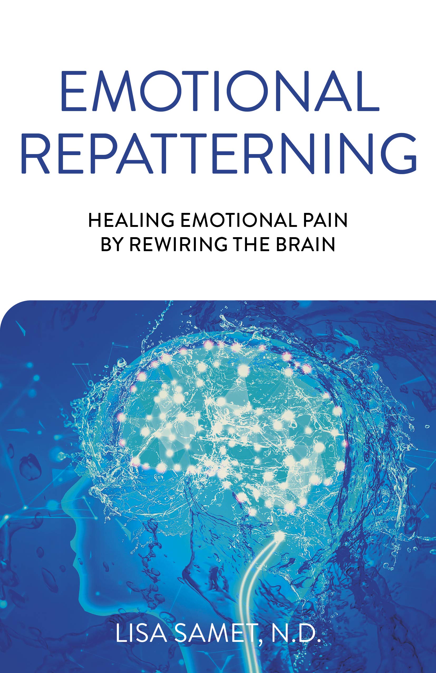 Emotional Repatterning: Healing Emotional Pain by Rewiring the Brain by ...