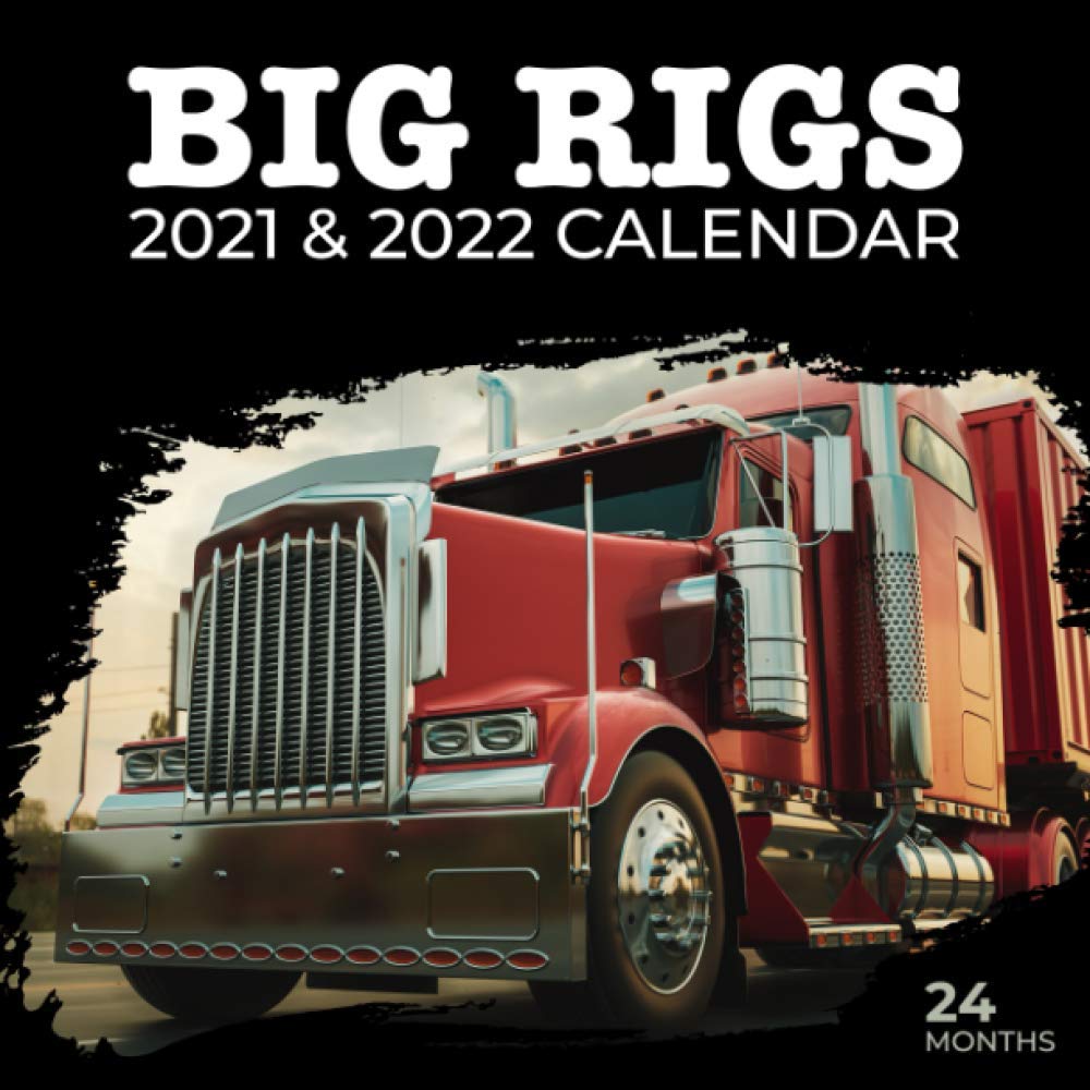 Big Rigs 2021 & 2022 Calendar: Truck Calendar, 24 Months, Gift Idea For ...