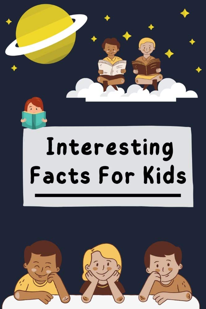 Interesting Facts For Kids: Over 900 Fun Facts About Earth, Engineering ...