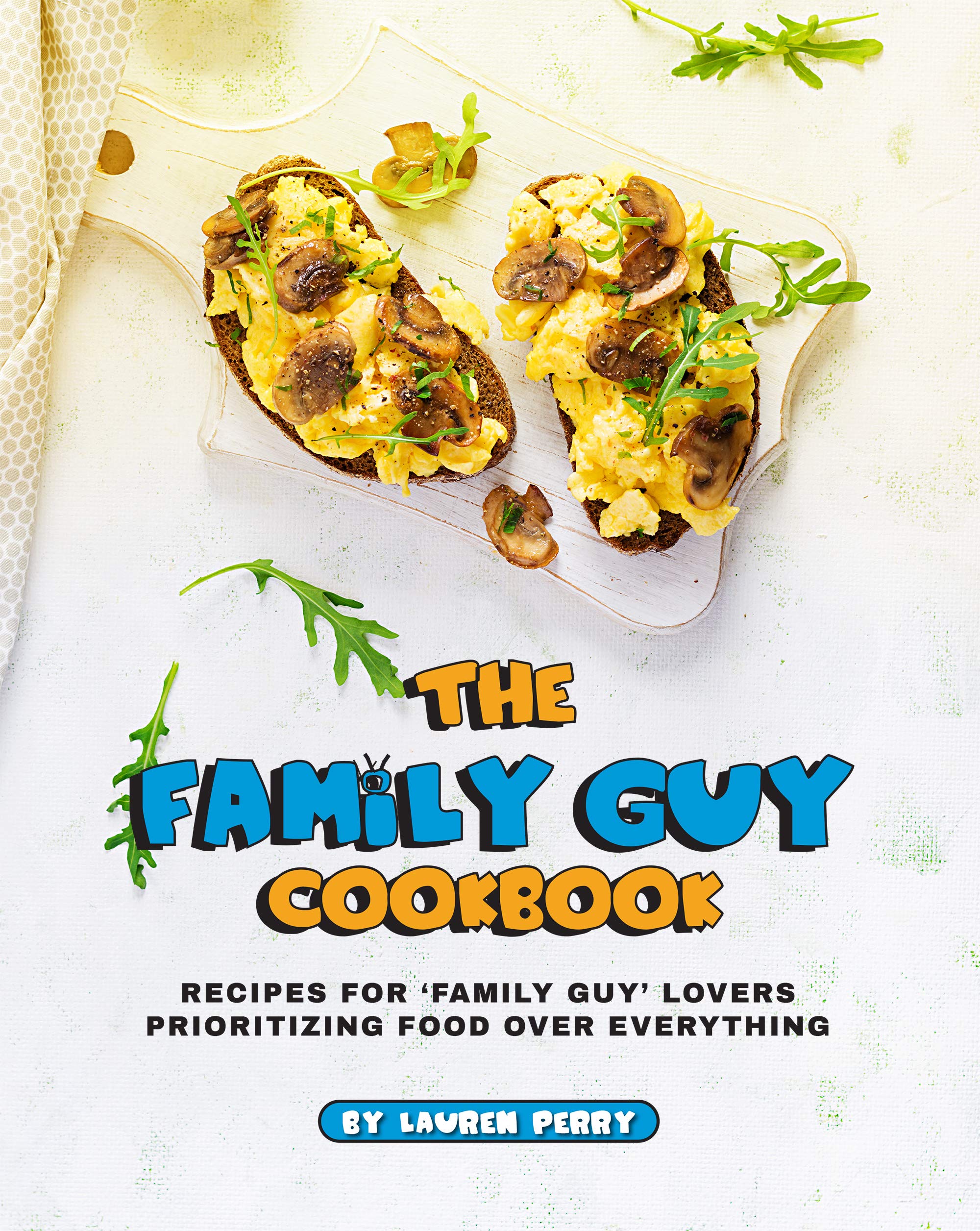 The Family Guy Cookbook: Recipes for 'Family Guy' Lovers Prioritizing ...