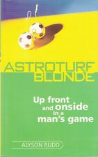 Astroturf Blonde: Up front and onside in a man's game by Alyson Rudd ...