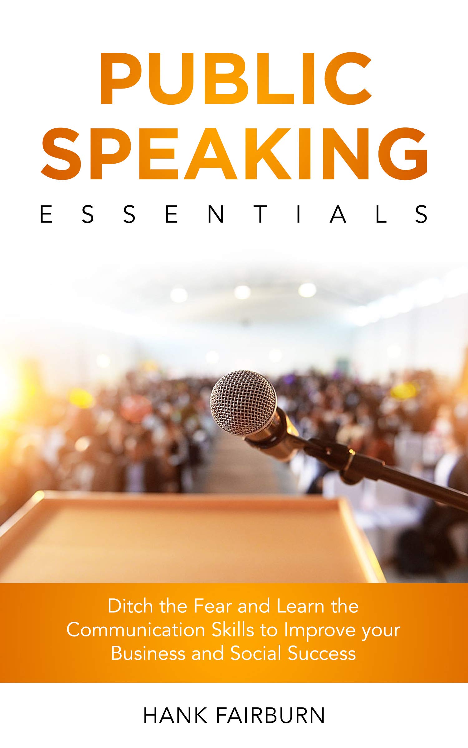 Public Speaking Essentials: Ditch the Fear and Learn the Communication ...