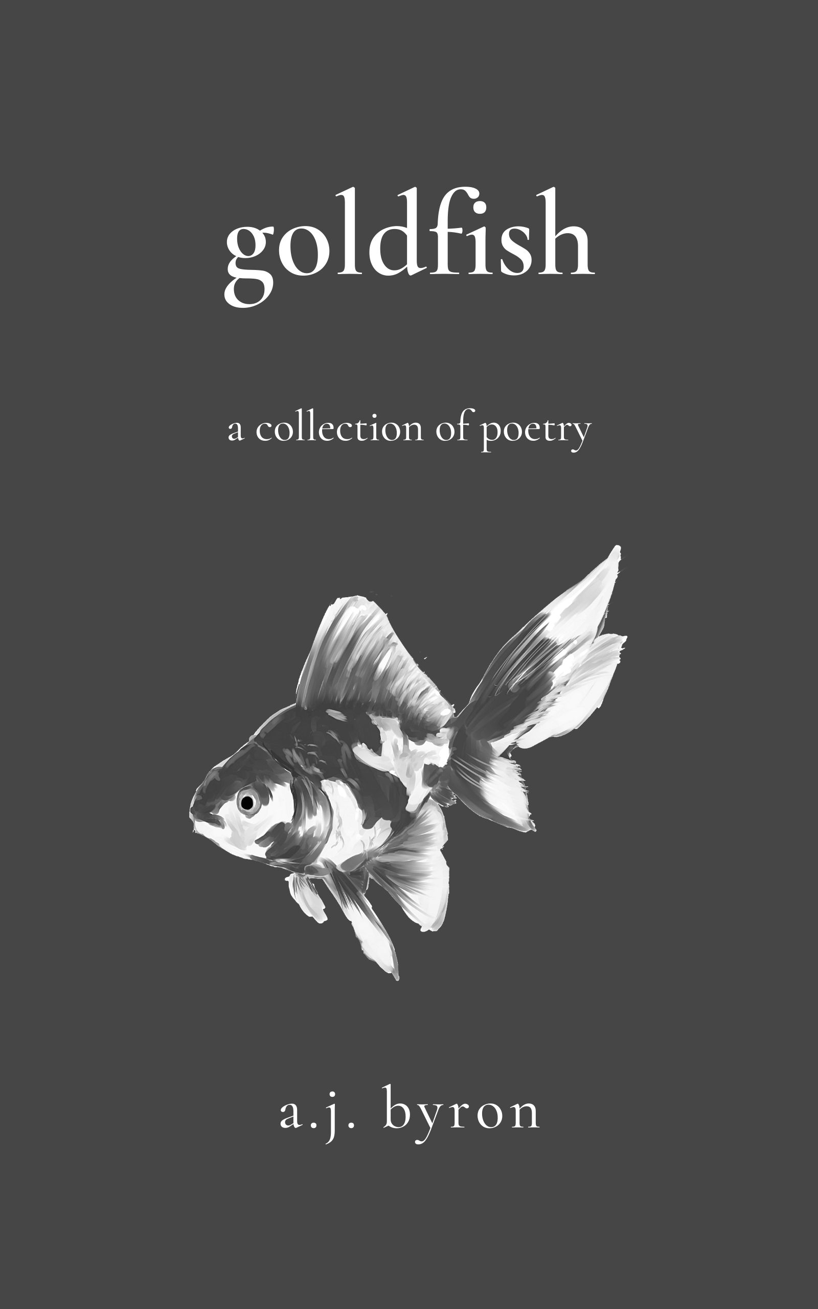 Goldfish: A Collection of Poetry by A.J. Byron | Goodreads
