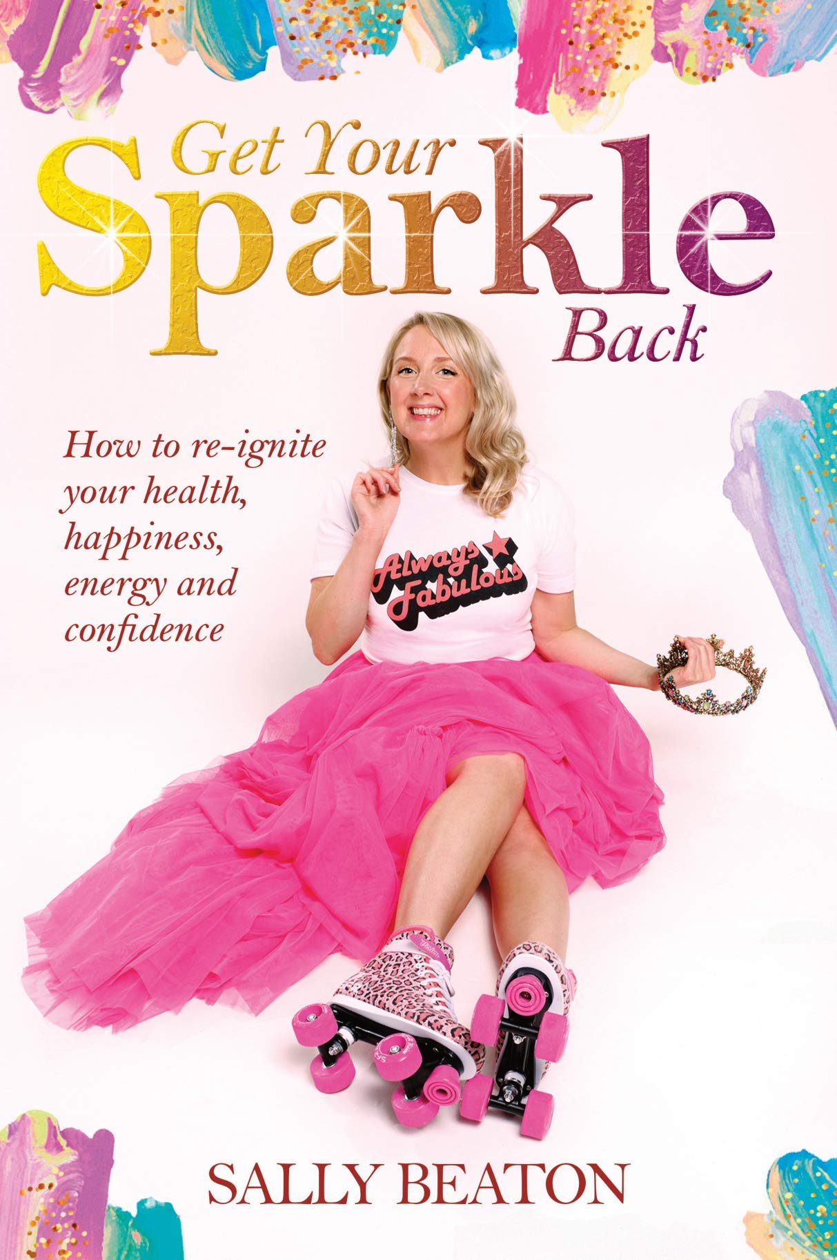 Get Your Sparkle Back: How to re-ignite your health, happiness, energy ...