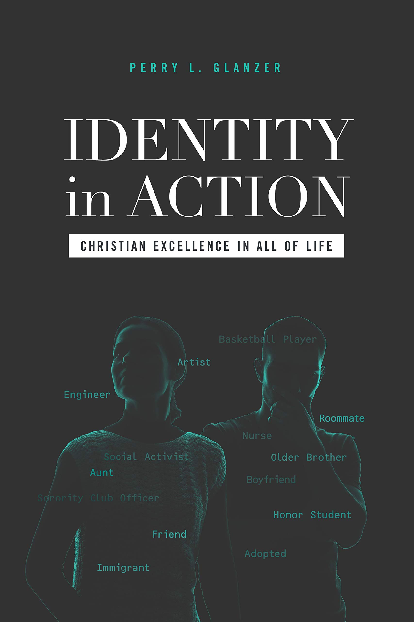 Identity in Action: Christian Excellence in All of Life by Perry L ...