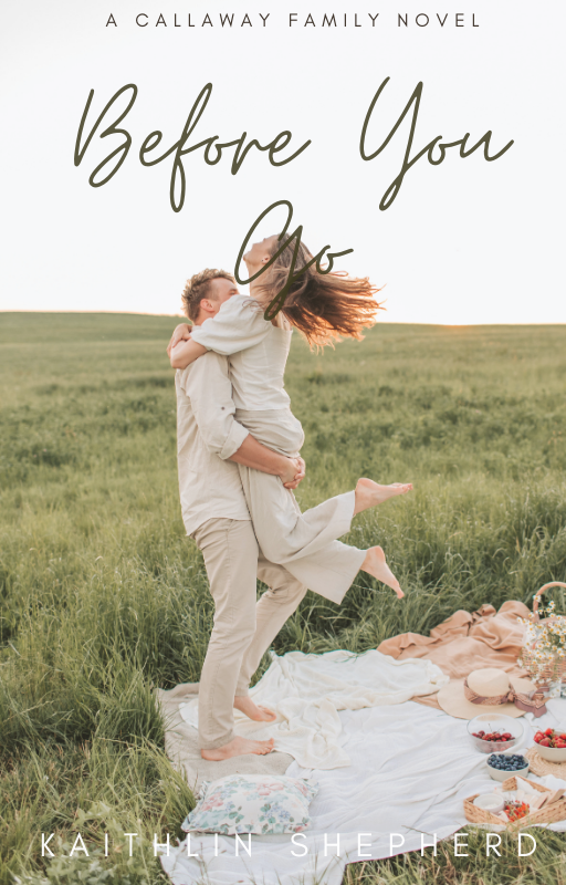 Before You Go (Callaway Family Book 2) by Kaithlin Shepherd | Goodreads