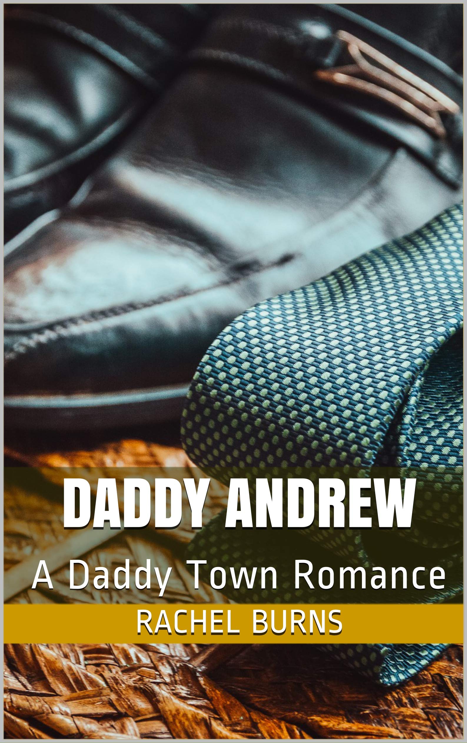 Daddy Andrew: A Daddy Town Romance by Rachel Burns | Goodreads