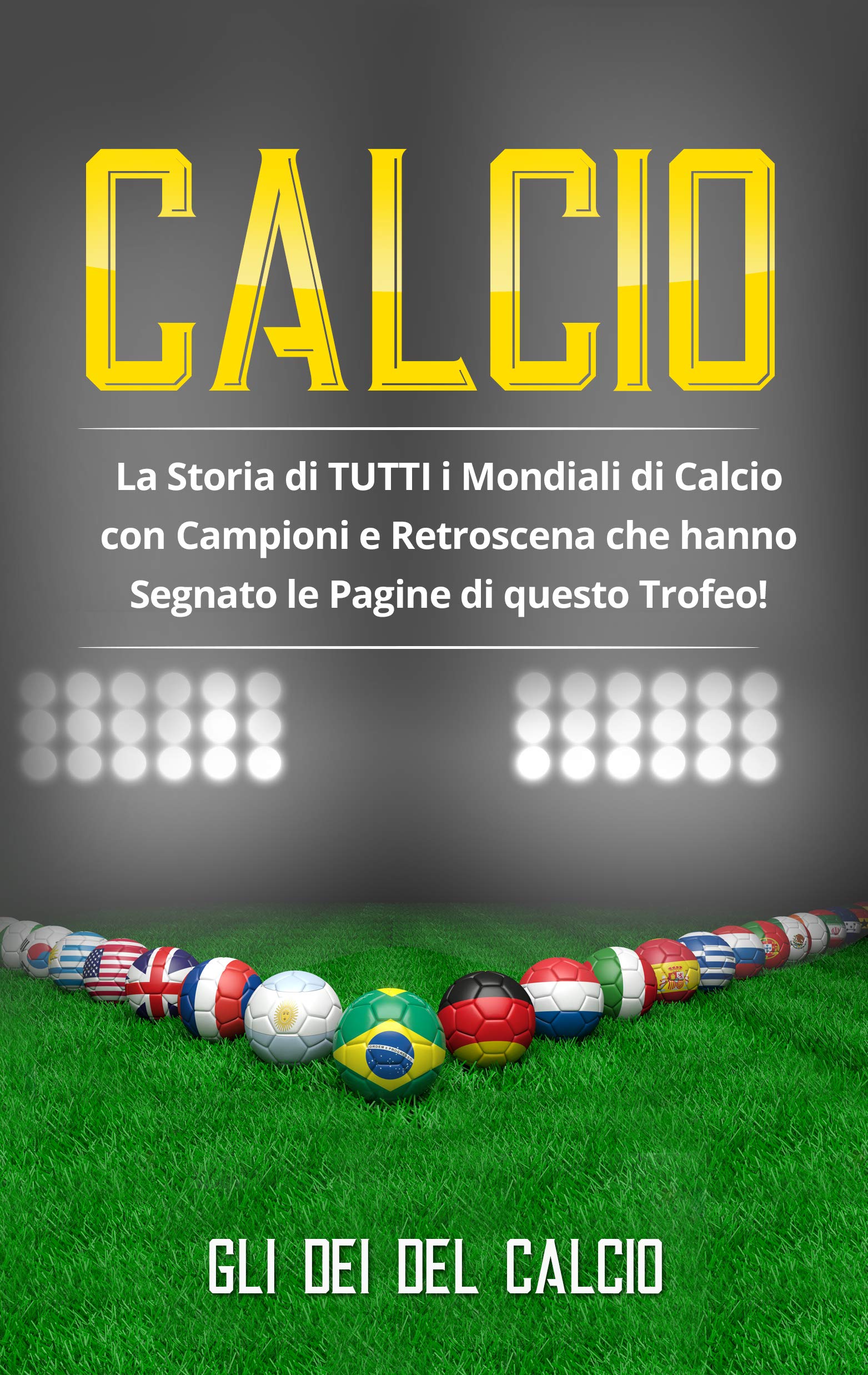 CALCIO: La Storia di TUTTI i Mondiali di Calcio con Campioni e ...