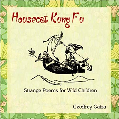 Housecat Kung Fu: Strange Poems for Wild Children by Geoffrey Gatza ...