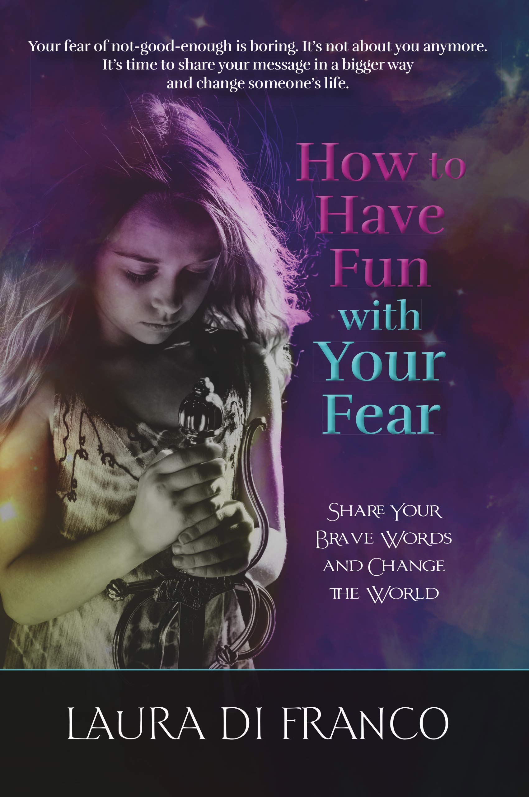 How to Have Fun With Your Fear: Share Your Brave Words and Change the ...