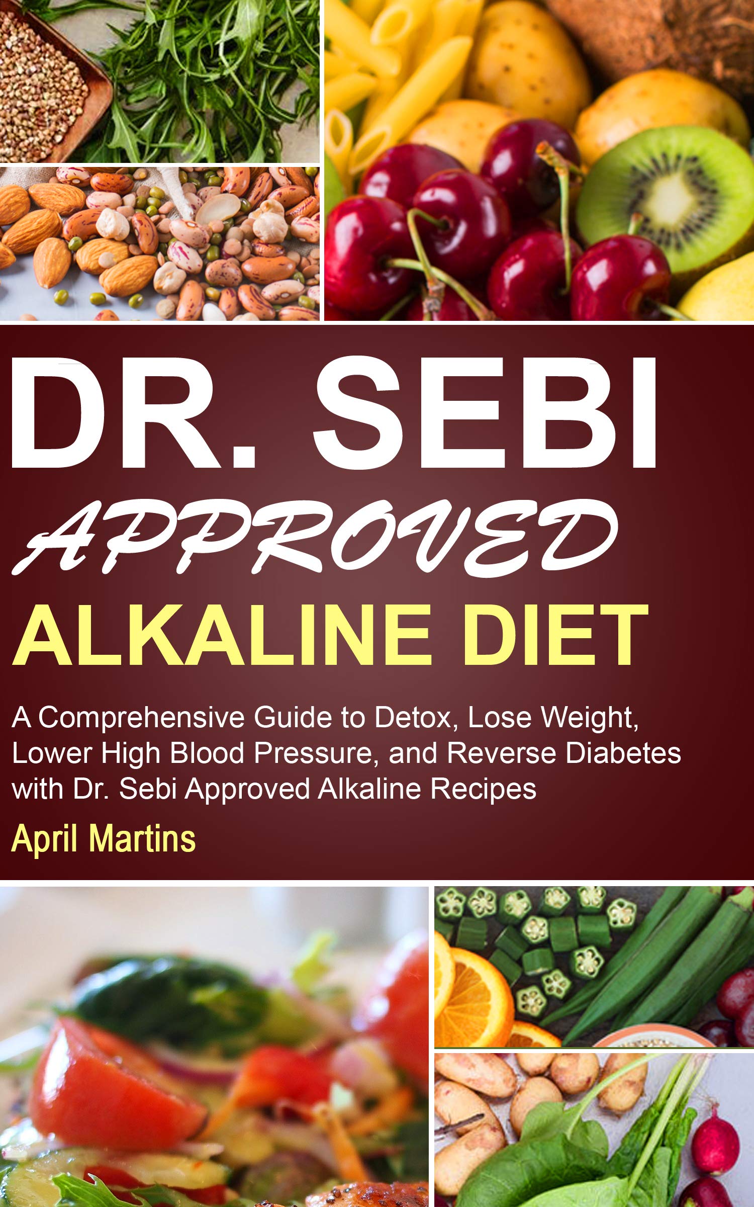 DR. SEBI APPROVED ALKALINE DIET: A Comprehensive Guide to Detox, Lose ...