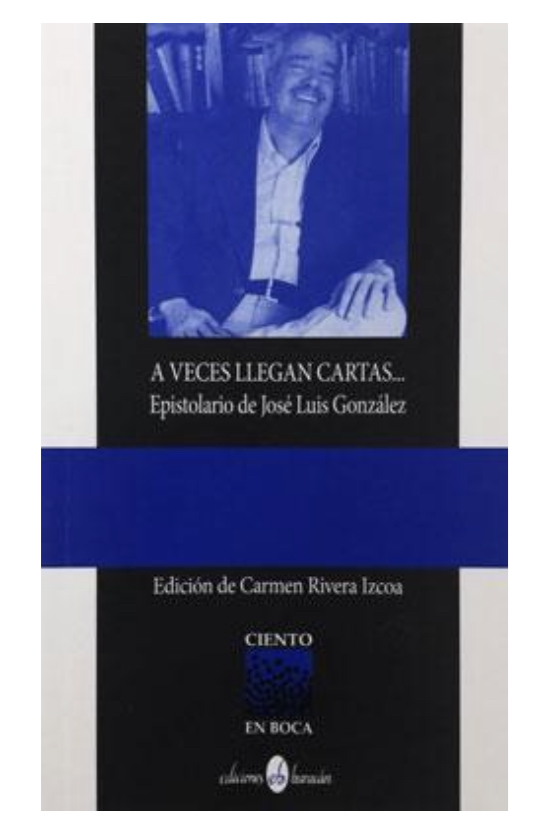 A veces llegan cartas: Epistolario de José Luis González by José Luis ...