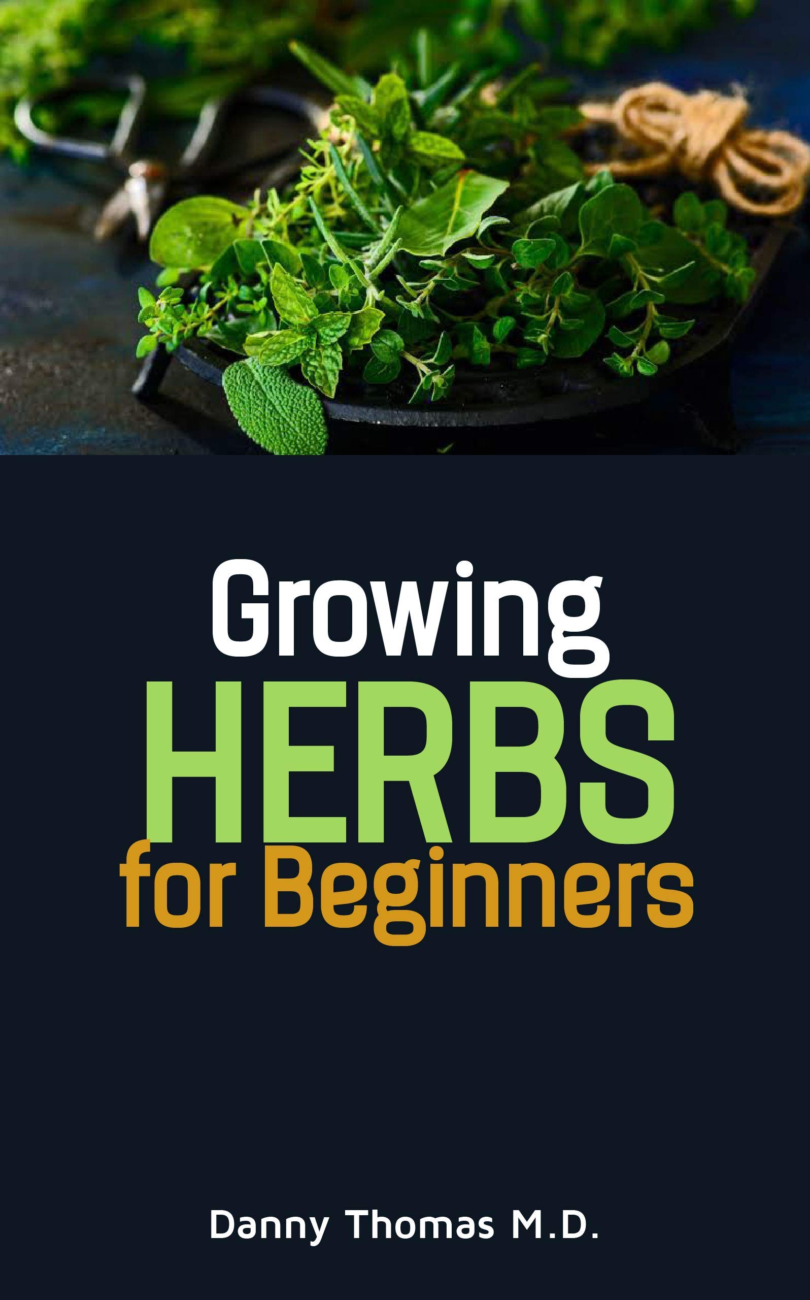 Growing Herbs for Beginners by Danny Thomas | Goodreads