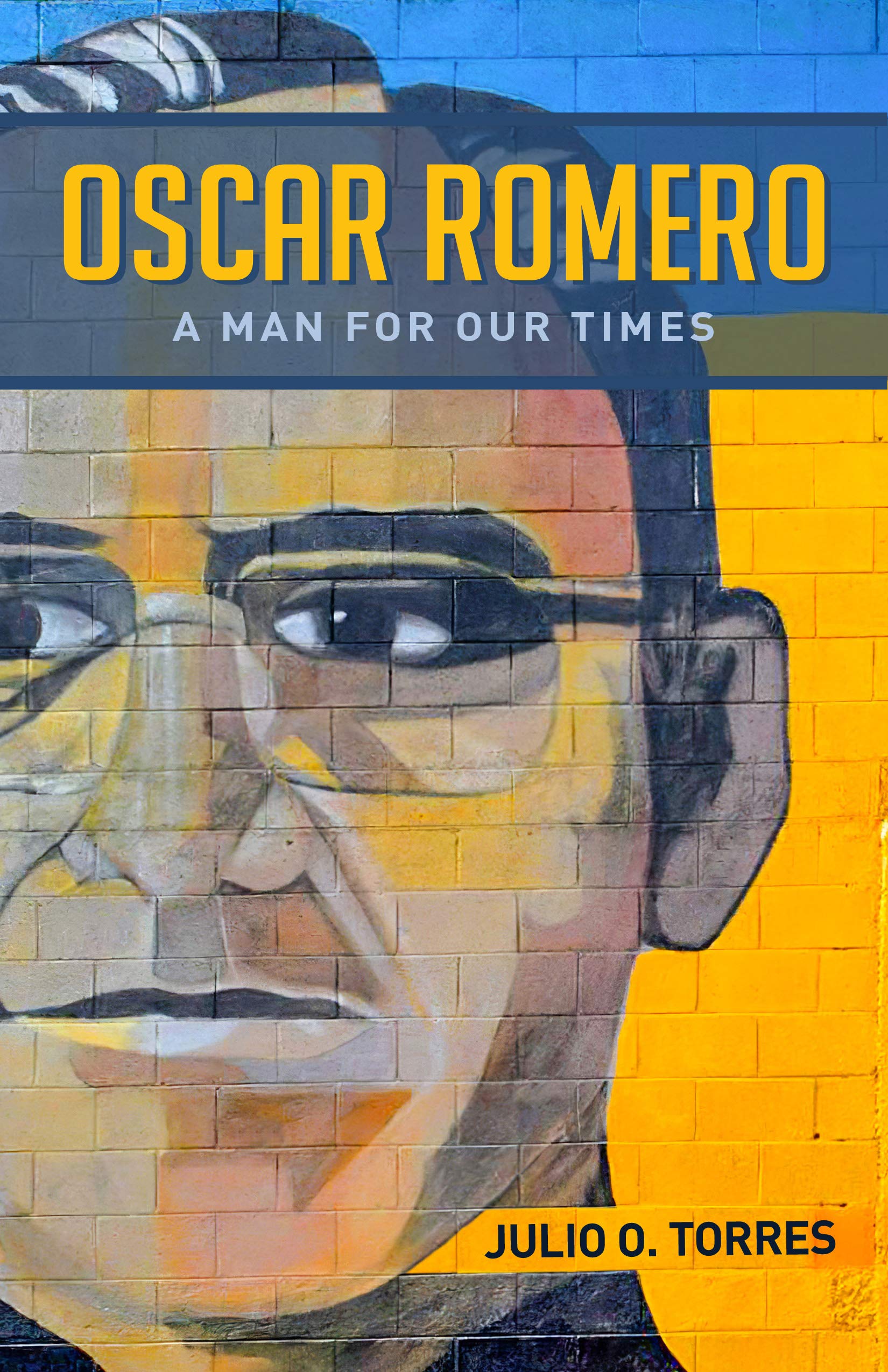 Oscar Romero: A Man for Our Times by Julio O. Torres | Goodreads