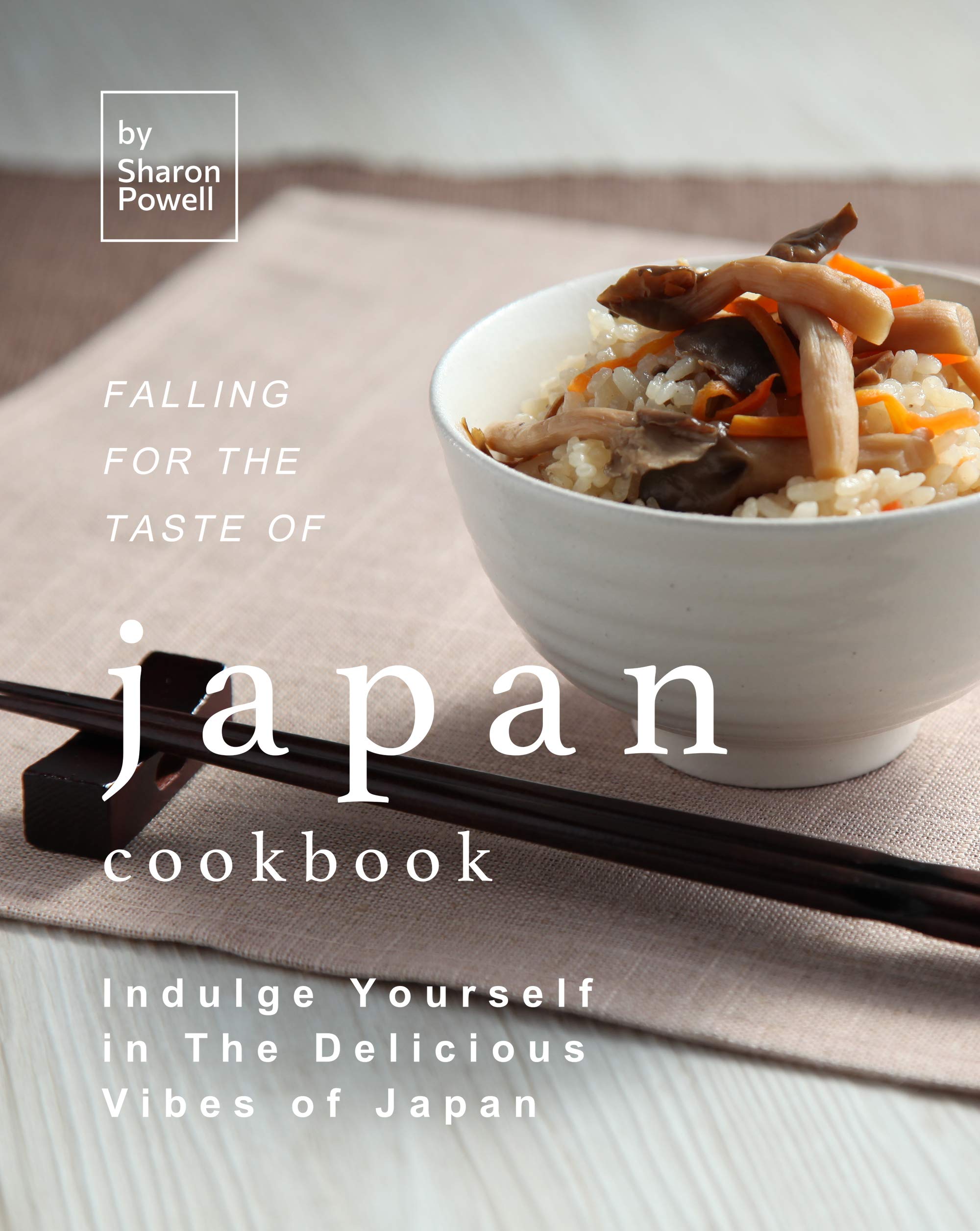 Falling for The Taste of Japan Cookbook: Indulge Yourself in The ...