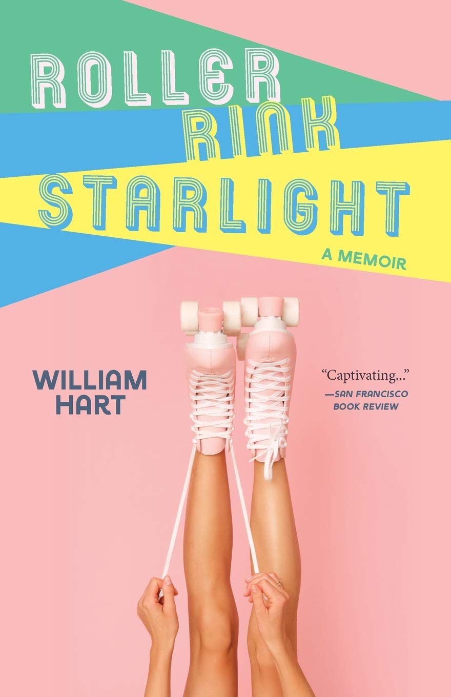 Roller Rink Starlight: A Memoir by William Hart | Goodreads